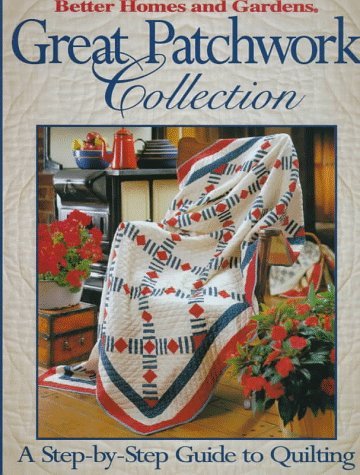 Better Homes and Gardens Great Patchwork Collection : A Step-By-Step ...