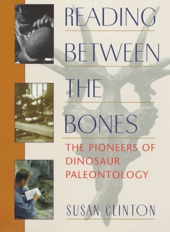 Reading Between the Bones: The Pioneers of Dinosaur Paleontology by ...