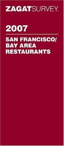 Zagat 2007 San Francisco Bay Area Restaurants by Zagat Survey | Goodreads