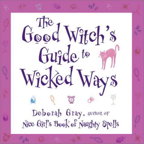The Good Witch's Guide to Wicked Ways by Deborah Gray | Goodreads
