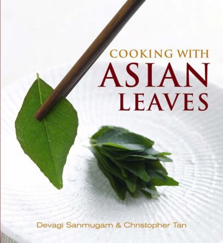 Cooking with Asian Leaves by Sanmugam, Devagi, Tan, Christopher (2004 ...
