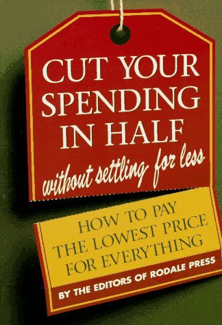Cut Your Spending in Half: Without Settling for Less : How to Pay the ...