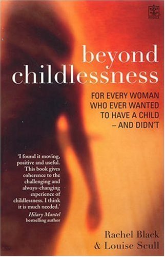 Beyond Childlessness : For Every Woman Who Ever Wanted to Have a Child ...