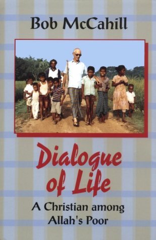 Dialogue of Life: A Christian Among Allah's Poor by Bob McCahill ...