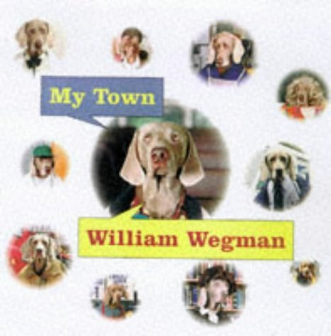 My Town by William Wegman | Goodreads