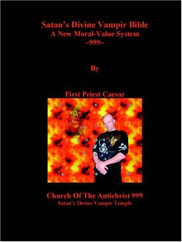 Satan's Divine Vampir Bible, a New Moral-value System by Caesar 999 ...