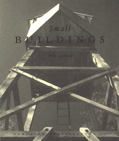 Small Buildings (Pamphlet Architecture, 17) by Mike Cadwell | Goodreads
