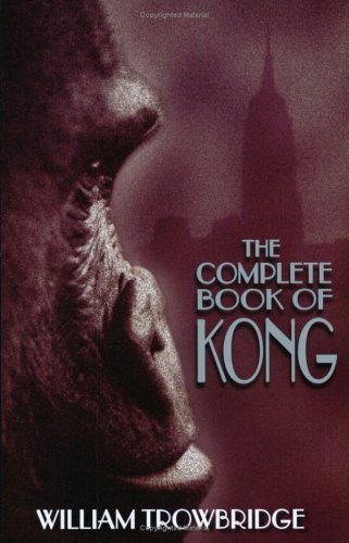 The Complete Book of Kong by William Trowbridge | Goodreads