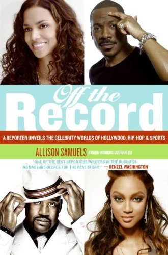 Off the Record: A Reporter Unveils the Celebrity Worlds of Hollywood ...