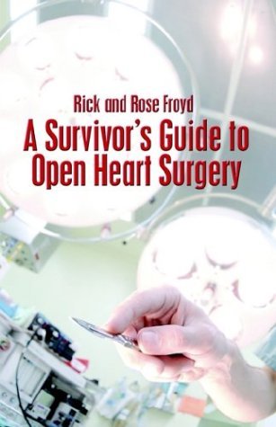 A Survivor's Guide to Open Heart Surgery by Rick Froyd | Goodreads