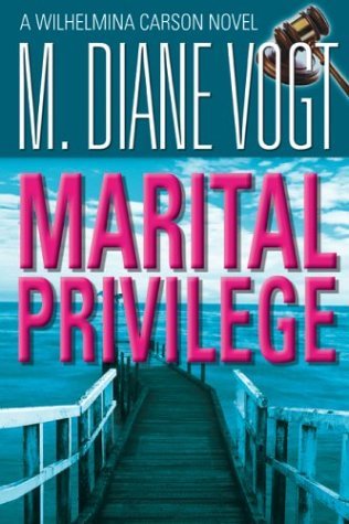 Marital Privilege (Wilhelmina Carson, #4) by M. Diane Vogt | Goodreads