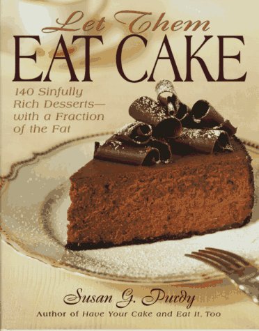 Let Them Eat Cake: 140 Sinfully Rich Desserts-With a Fraction of the ...