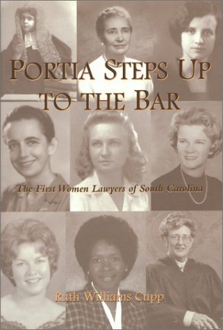 Portia Steps Up to the Bar: The First Women Lawyers of South Carolina ...