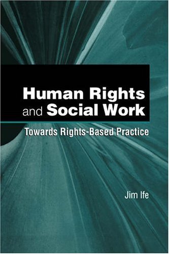 Human Rights and Social Work: Towards Rights-Based Practice by Jim Ife ...