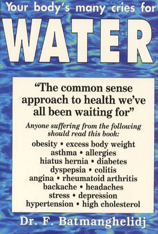 Your Body's Many Cries for Water by F. Batmanghelidj | Goodreads