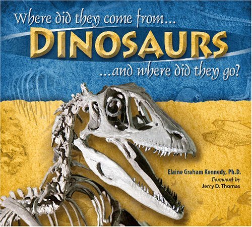 Dinosaurs, Where Did They Come From? And Where Did They Go?: Where Did ...