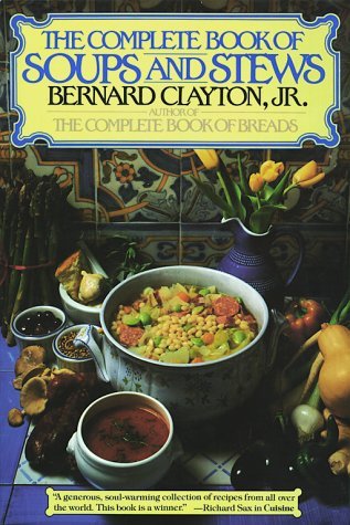 The Complete Book of soups and Stews by Bernard Clayton Jr. | Goodreads