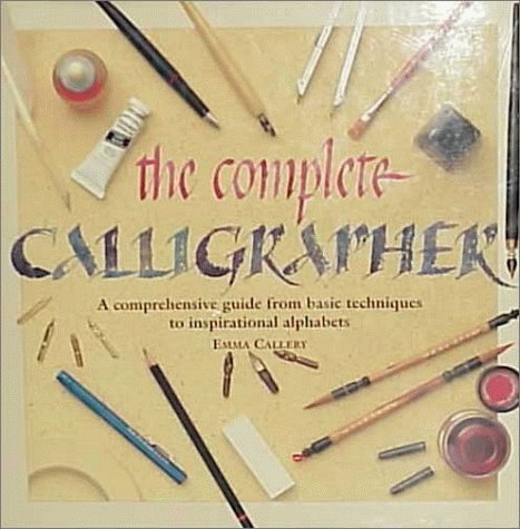The Complete Calligrapher: A Comprehensive Guide from Basic Techniques ...