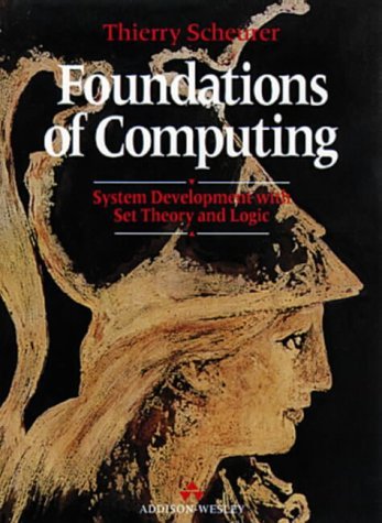 Foundations of Computing: System Development With Set Theory and Logic ...