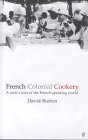 French Colonial Cookery: A Cooks Tour of the French Speaking World by ...