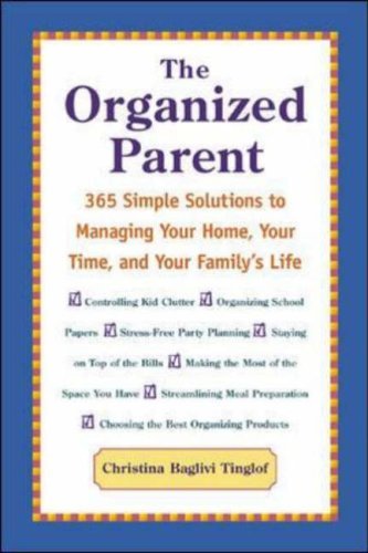 The Organized Parent : 365 Simple Solutions to Managing Your Home, Your ...