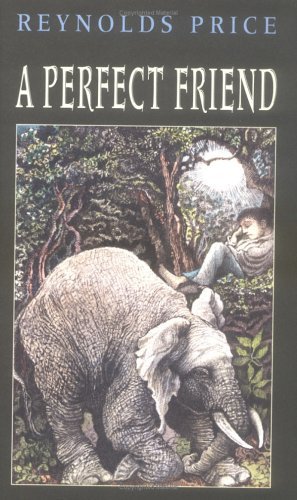A Perfect Friend by Reynolds Price | Goodreads