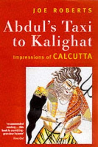 Abdul's Taxi to Kalighat: Impressions of Calcutta by Joe Roberts ...