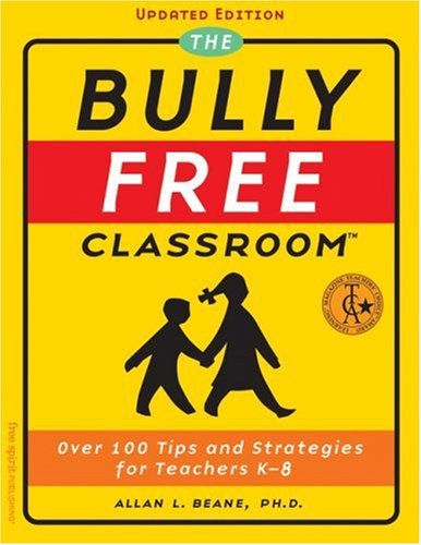 The Bully Free Classroom: Over 100 Tips and Strategies for Teachers K-8 ...