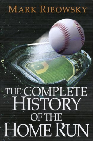 The Complete History of the Home Run by Mark Ribowsky | Goodreads
