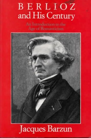 Berlioz and His Century: An Introduction to the Age of Romanticism by ...