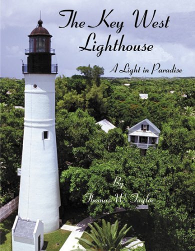 Key West Lighthouse: A Light in Paradise by Thomas W. Taylor | Goodreads