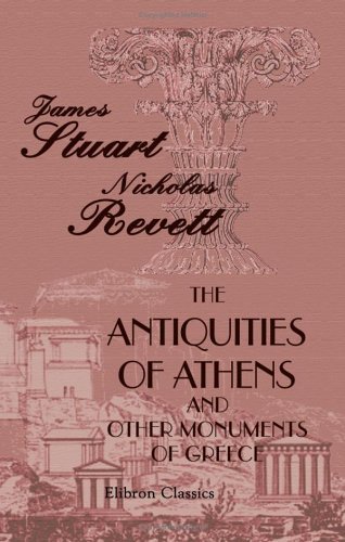 The Antiquities of Athens and Other Monuments of Greece by James Stuart ...