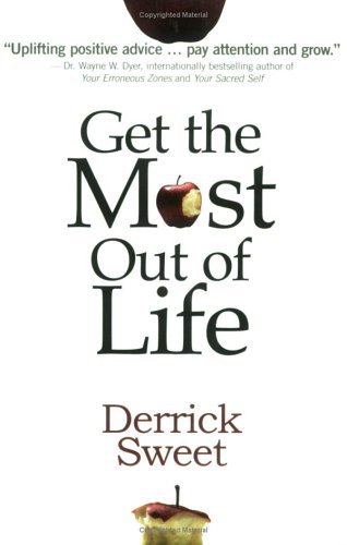 Get the Most Out of Life by Derrick Sweet | Goodreads