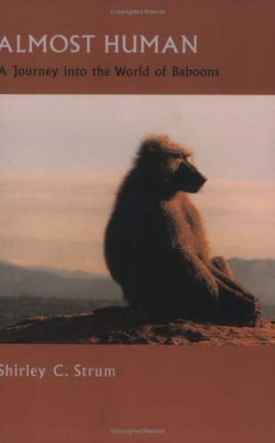 Almost Human: A Journey into the World of Baboons by Shirley C. Strum ...