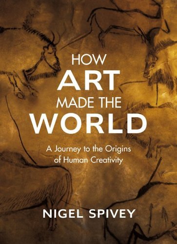 How Art Made the World by Nigel Spivey | Goodreads