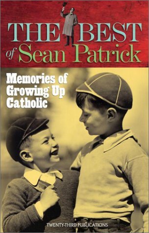 The Best of Sean Patrick: Memories of Growing Up Catholic by Sean ...