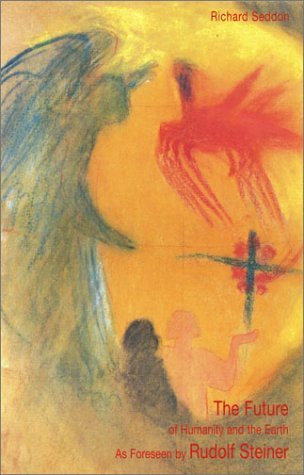 The Future of Humanity and the Earth: As Foreseen by Rudolf Steiner by ...