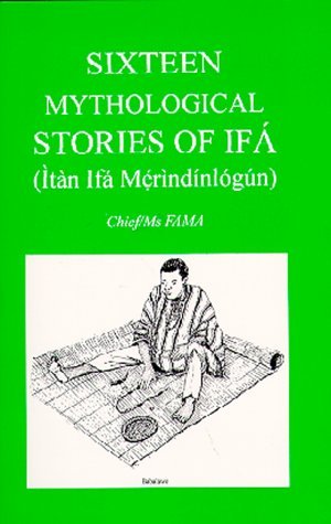 Sixteen Mythological Stories of Ifa by Chief/Ms FAMA | Goodreads