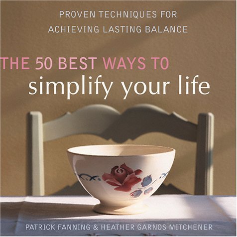 The 50 Best Ways to Simplify Your Life: Proven Techniques for Achieving ...