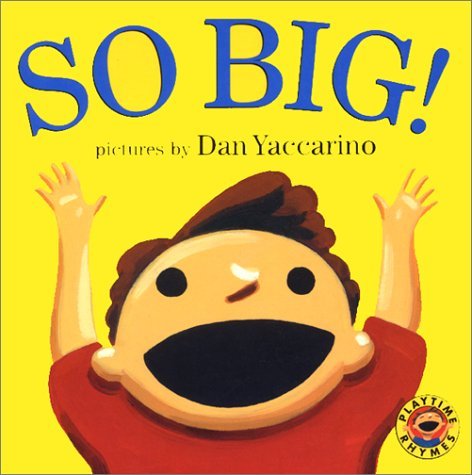 So Big! (Playtime Rhymes) by Dan Yaccarino | Goodreads