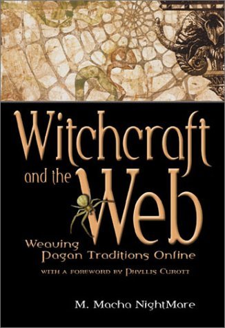 Witchcraft and the Web: Weaving Pagan Traditions Online by M. Macha ...