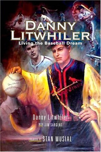 Danny Litwhiler: Living the Baseball Dream by Daniel Litwhiler | Goodreads