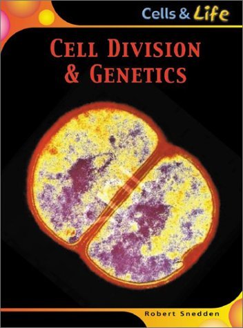 Cell Division & Genetics (Cells & Life) by Robert Snedden | Goodreads