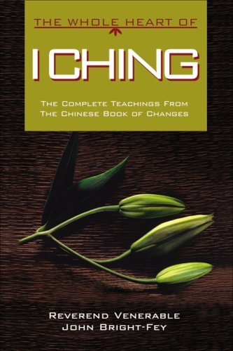 The Whole Heart of I Ching: The Complete Teachings from the Chinese ...