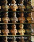 Dieter Roth Books + Multiples: Catalogue Raisonne by Dieter Roth | Goodreads