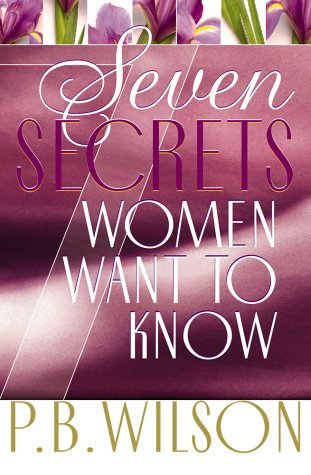 Seven Secrets Women Want to Know by P.B. Wilson | Goodreads
