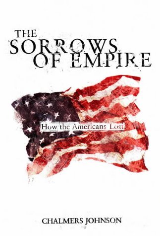 The Sorrows of Empire : How the American People Lost by Chalmers ...