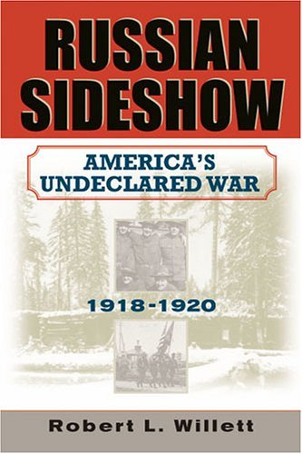 Russian Sideshow: America's Undeclared War, 1918-1920 by Robert L ...
