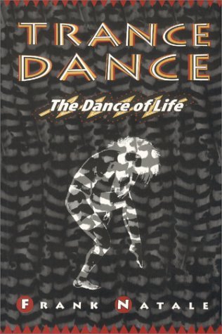 Trance Dance: The Dance of Life by Frank Natale | Goodreads