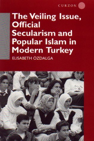 The Veiling Issue, Official Secularism and Popular Islam in Modern ...